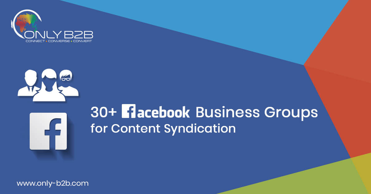 30+ Facebook Business Groups for Content Syndication - Only-B2B