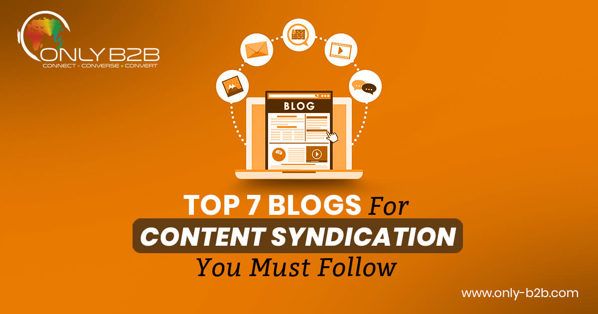Top 7 Blogs For Content Syndication You Must Follow - Only-B2B