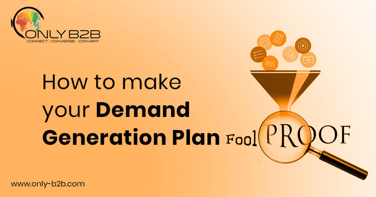 How to make your Demand Generation Plan Fool-proof - Only-B2B