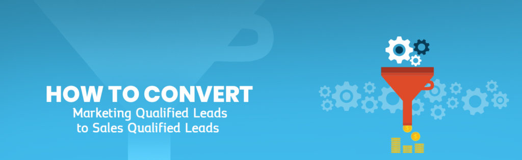 How to Convert Marketing Qualified Leads to Sales Qualified Leads - Only-B2B
