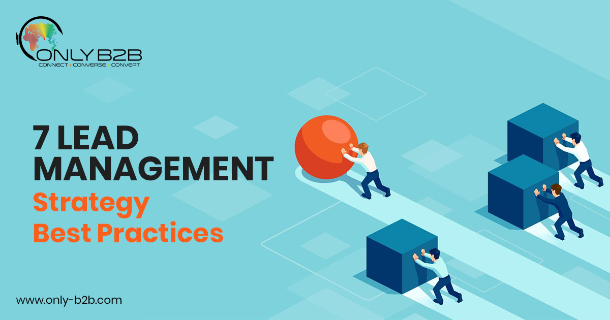 7 Lead Management Strategy Best Practices - Only-B2B