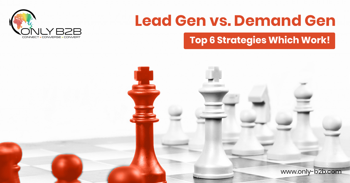 Top 6 Demand Generation Strategies Which Work! - Only-B2B