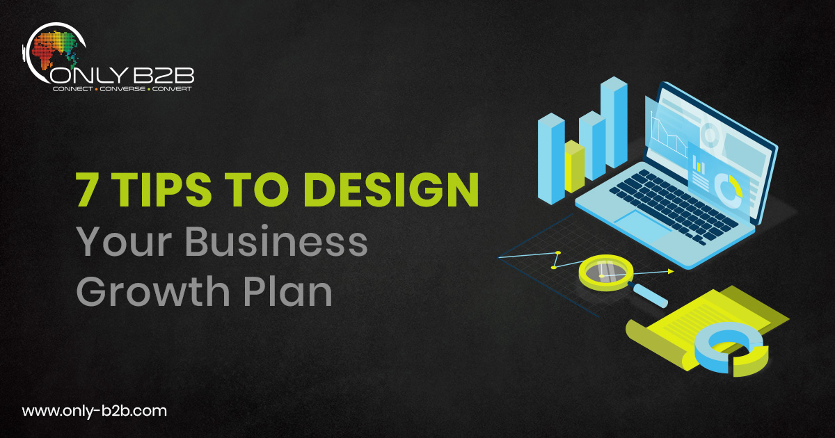 7 Tips to Design Your Business Growth Plan - Only-B2B