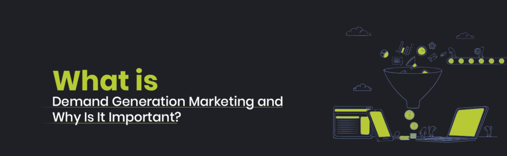 What Is Demand Generation Marketing and Why Is It Important? - Only-B2B
