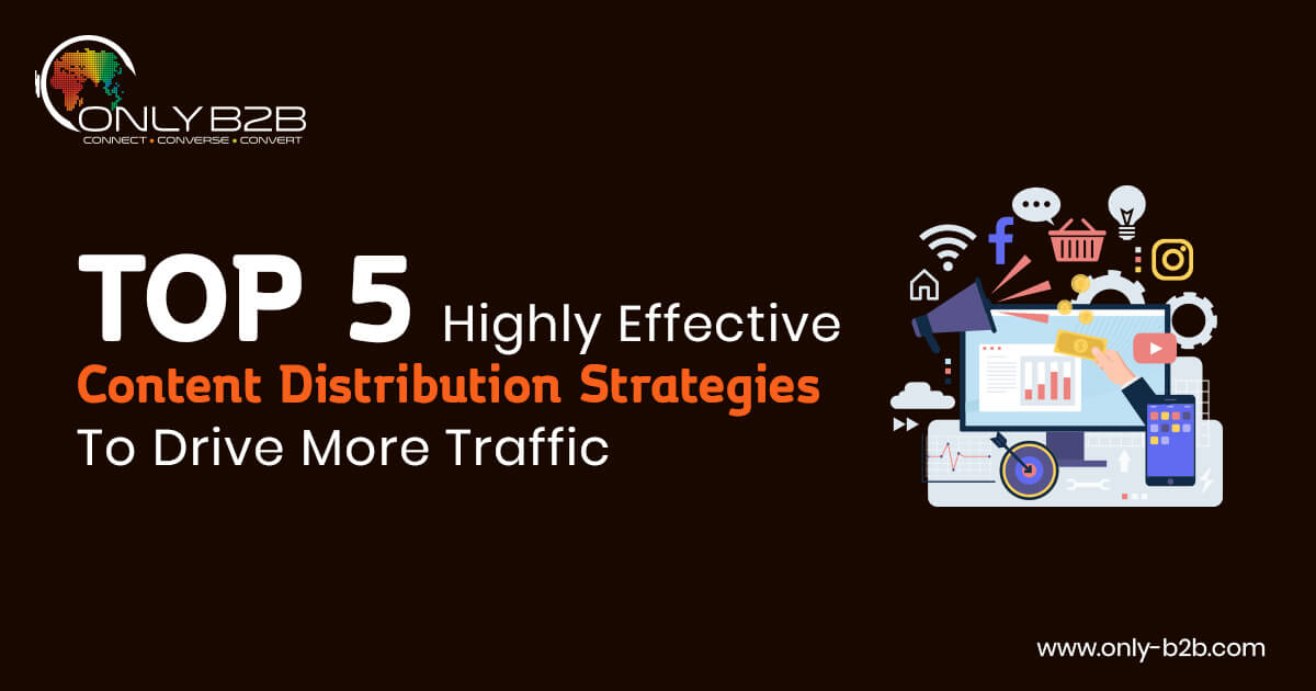 Top 5 Highly Effective Content Distribution Strategies To Drive More ...
