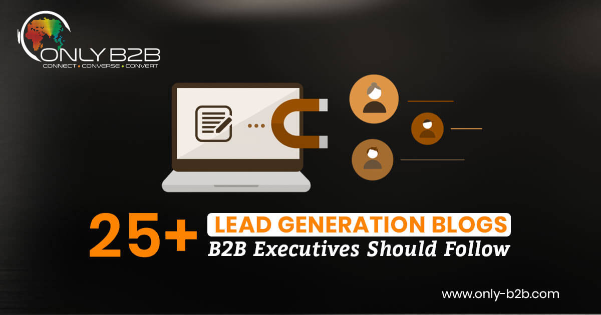 25+ Lead Generation Blogs B2B Executives Should Follow - Only-B2B