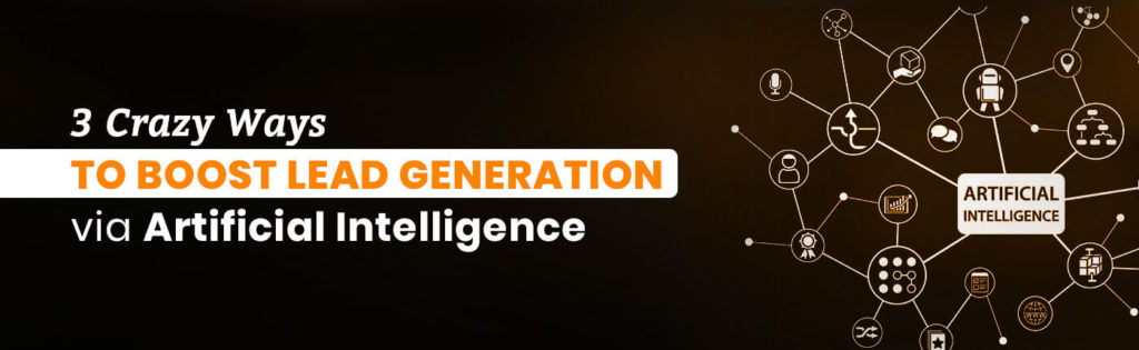3 Crazy Ways to Boost Lead Generation via Artificial Intelligence ...