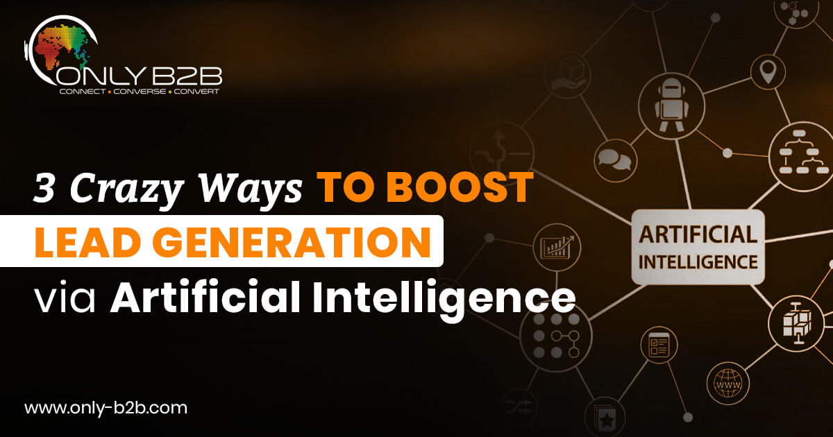 3 Crazy Ways to Boost Lead Generation via Artificial Intelligence ...