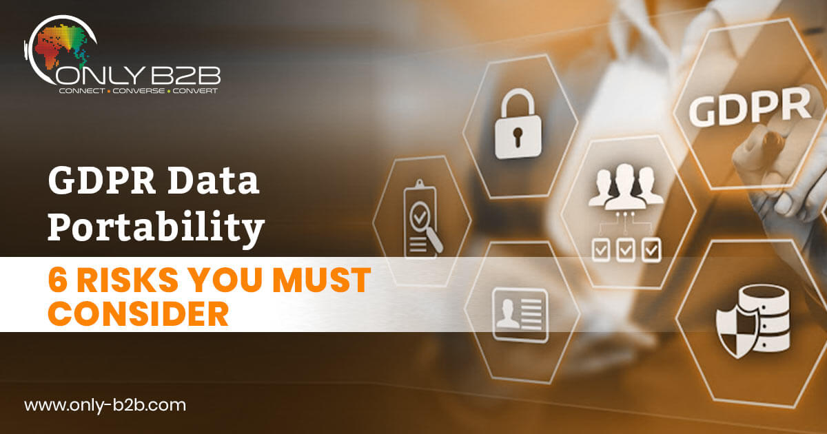 GDPR Data Portability | 6 Risks You Must Consider - Only-B2B