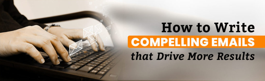 How to Write Compelling Emails that Drive More Results - Only-B2B