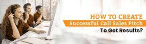 How To Create Successful Call Sales Pitch To Get Results? - Only-B2B