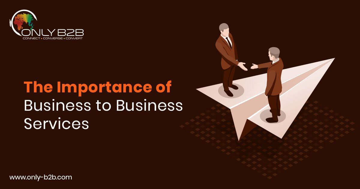 The Importance of Business-to-Business Services - Only-B2B