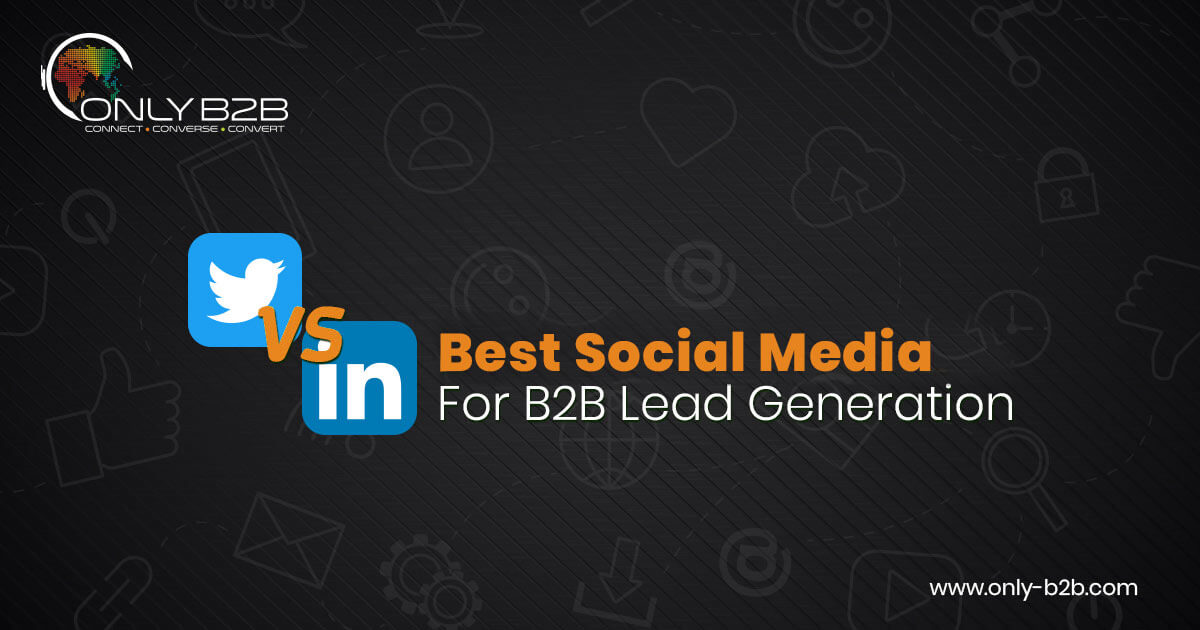 Best Social Media to generate B2B Leads Facebook vs Twitter vs LinkedIn ...
