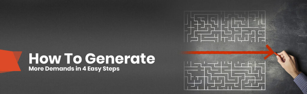 How to Generate More Demands in 4 Easy Steps - Only-B2B