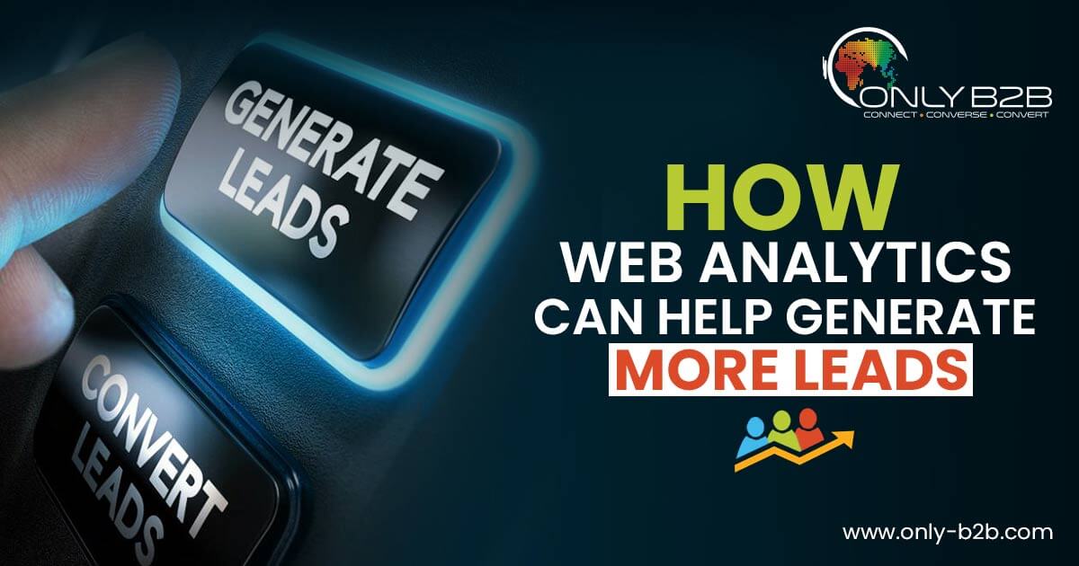 How Web Analytics Can Help Generate More Leads - Only-B2B