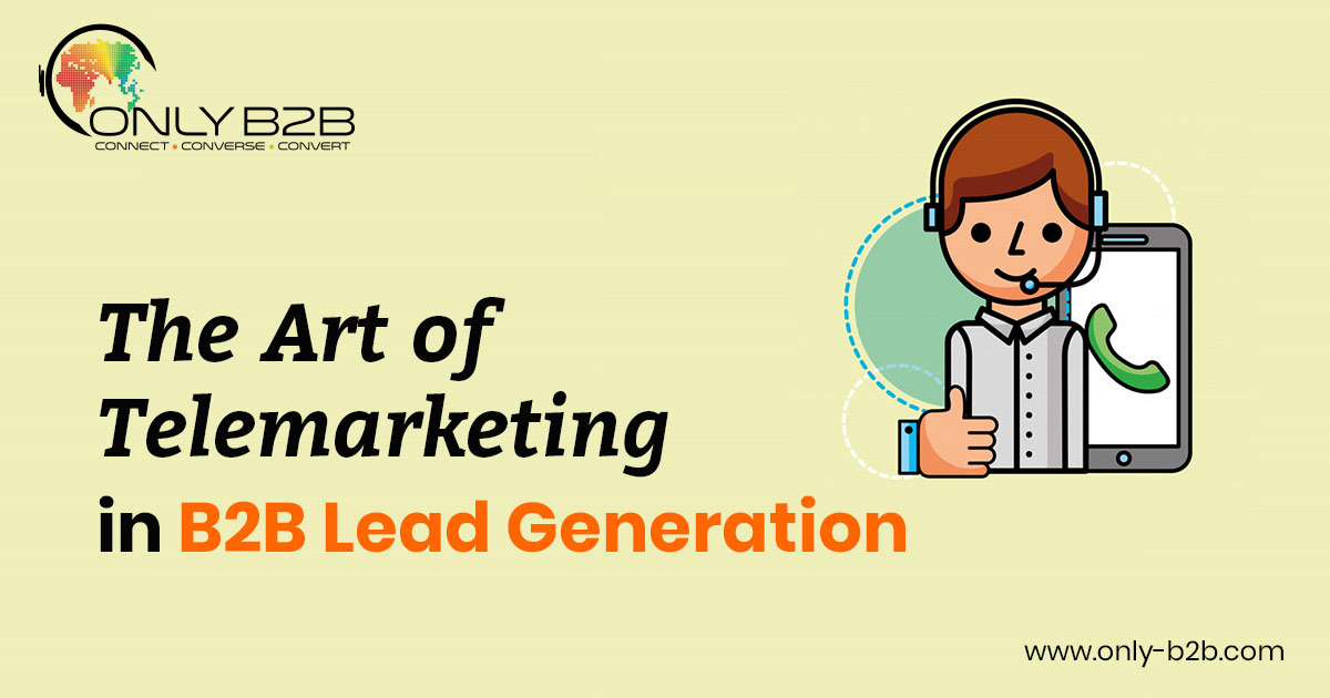 The Art of Telemarketing In B2B Lead Generation - Only-B2B