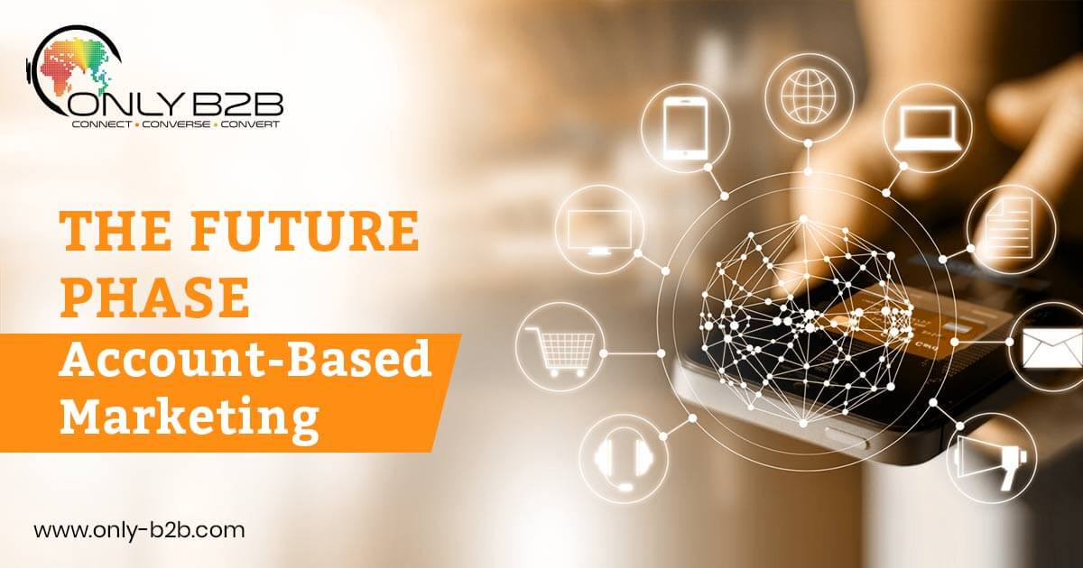 The Future Phase Of Account -Based Marketing (ABM) - Only-B2B