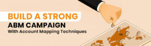 Build A Strong ABM Campaign With Account Mapping Techniques - Only-B2B