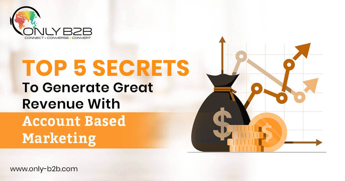 Top 5 Secrets To Generate Great Revenue With Account Based Marketing ...