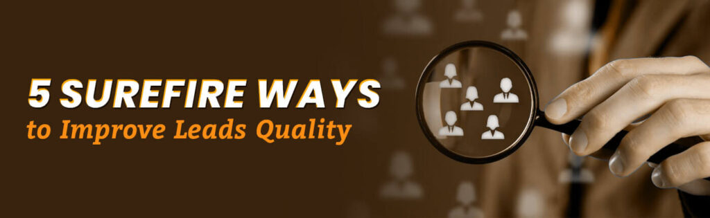 5 Surefire Ways To Increase The Lead Quality - Only-B2B