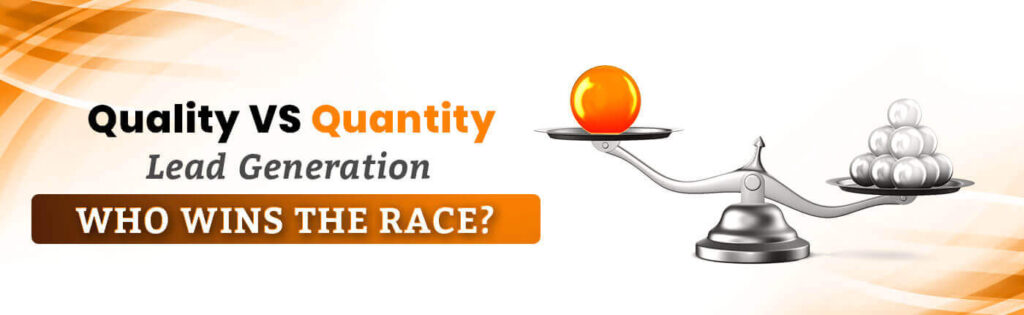 Quality Vs Quantity Lead Generation: Who Wins The Race? - Only-B2B
