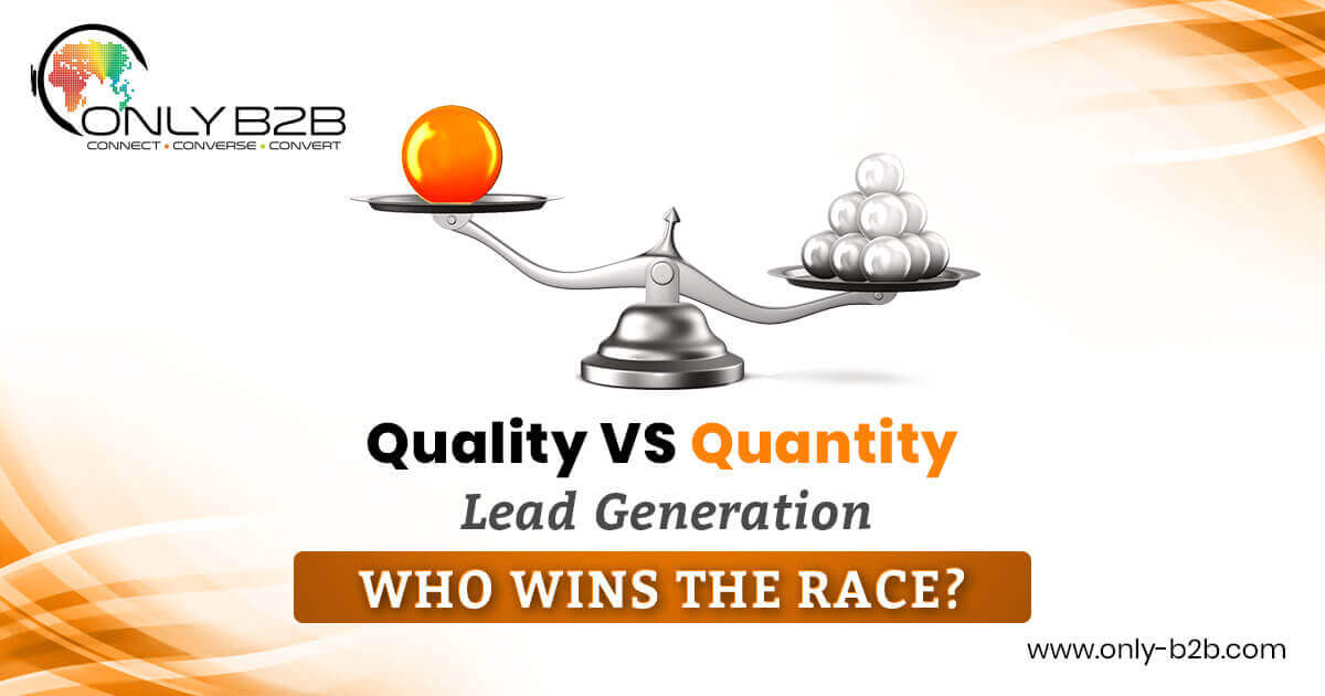 Quality Vs Quantity Lead Generation: Who Wins The Race? - Only-B2B