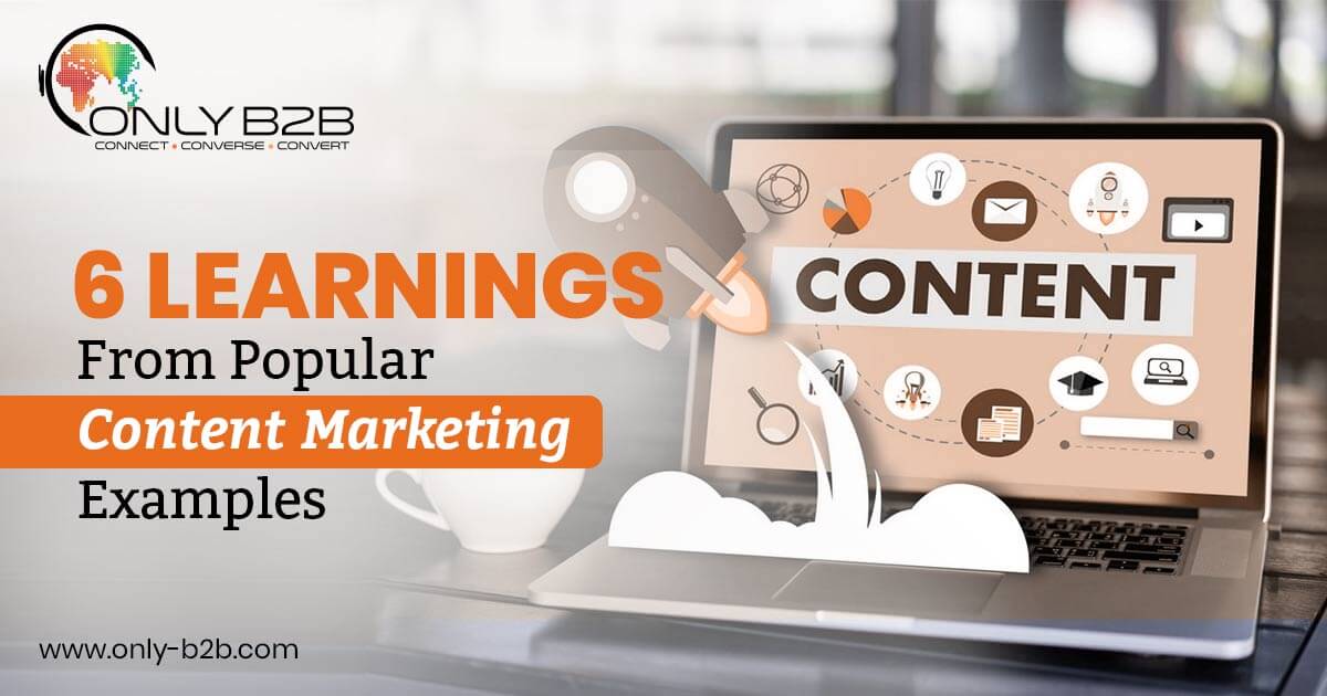 6 Learnings From Popular Content Marketing Examples - Only-B2B
