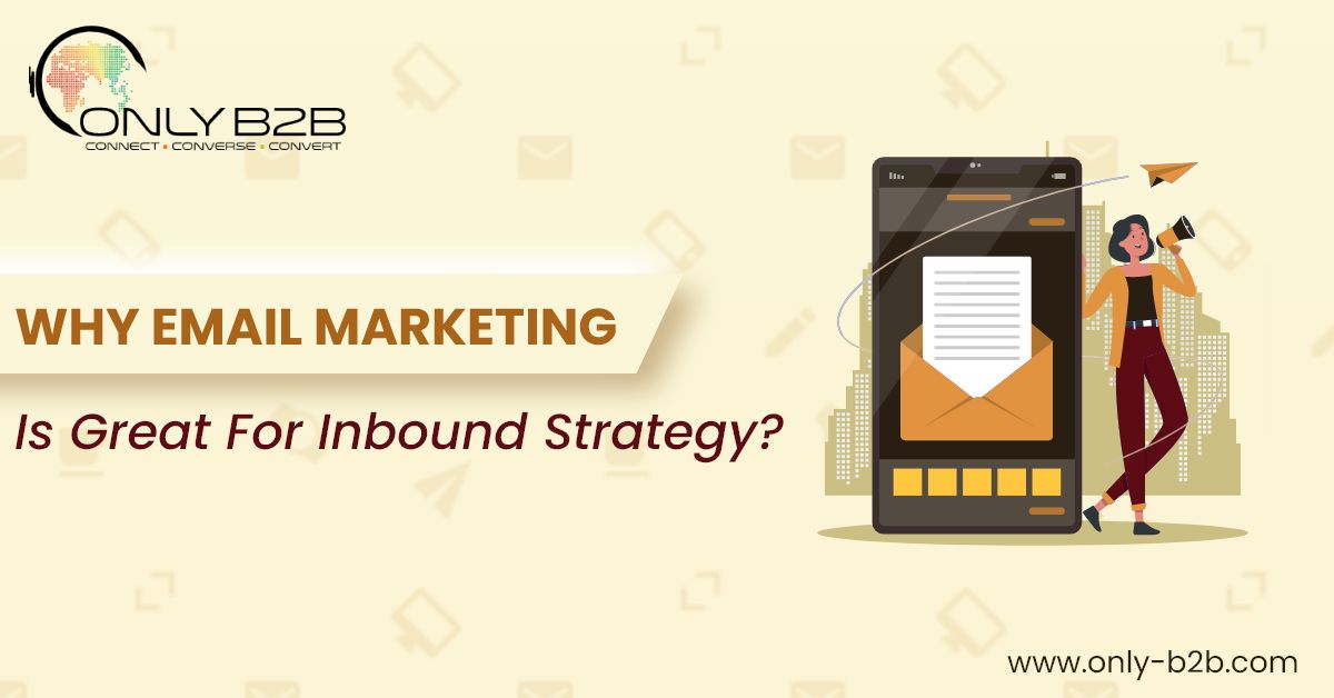 Why Email Marketing Is Great For Inbound Strategy? - Only-B2B
