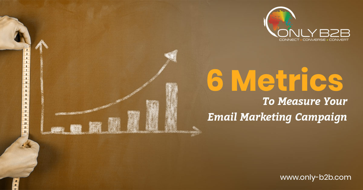 The 6 Important Metrics To Measure Your Email Marketing Campaign - Only-B2B