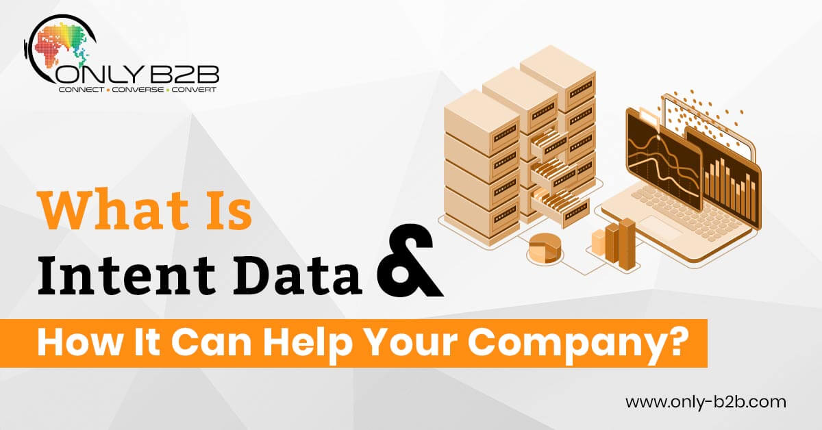 What Is Intent Data and How It Can Help Your Company? - Only-B2B