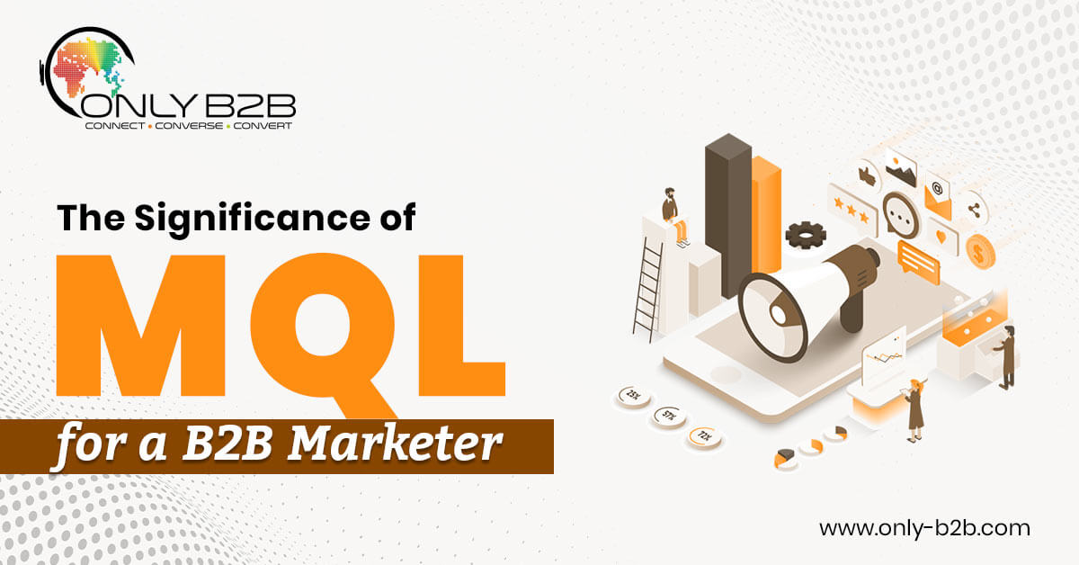The Significance Of MQL For A B2B Marketer - Only-B2B