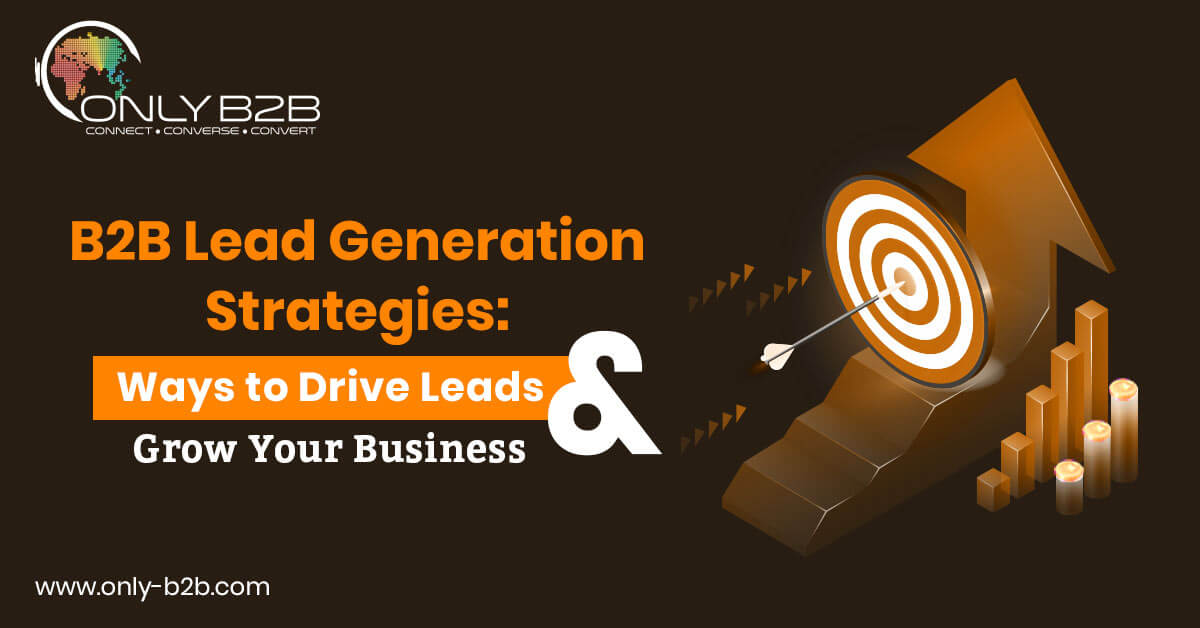 B2B Lead Generation Strategies: Ways To Drive Leads And Grow Your ...