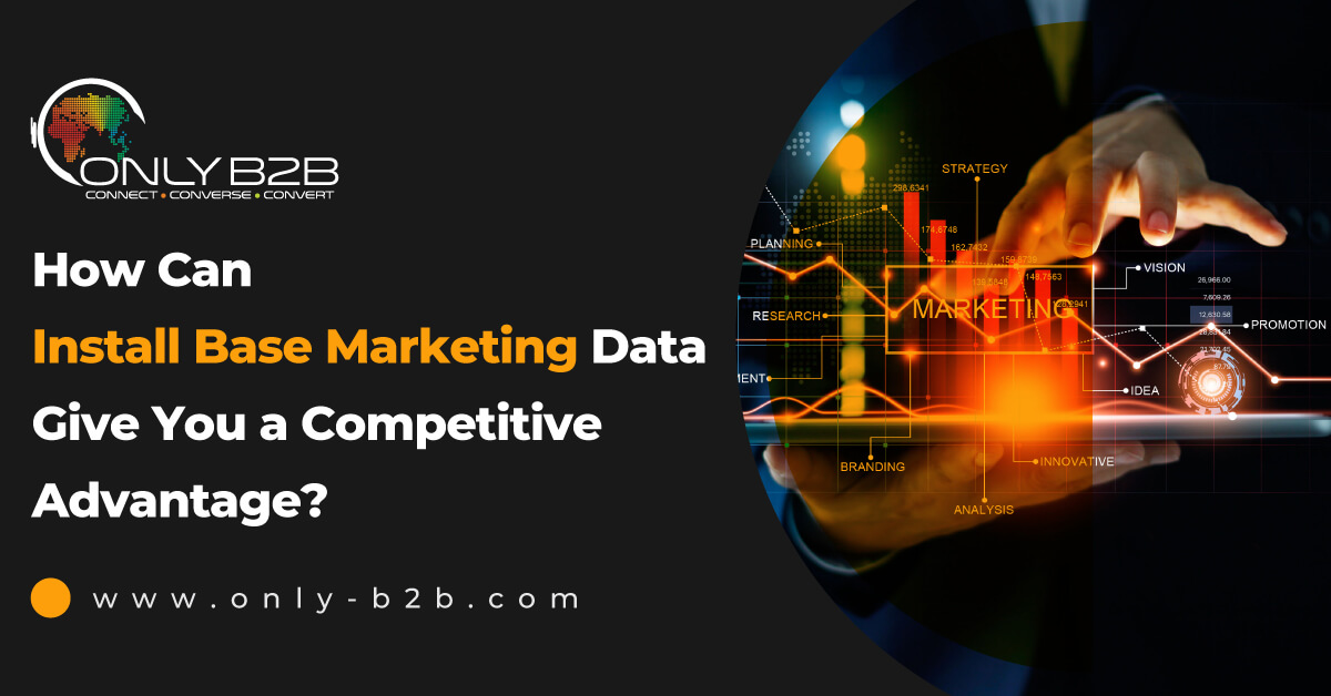 How Can Install Base Marketing Data Give You a Competitive Advantage?