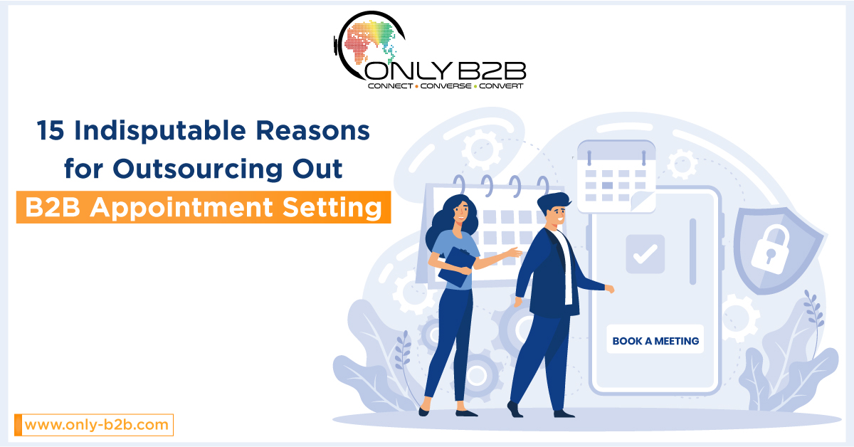 Indisputable Reasons for Outsourcing Out B2B Appointment Setting