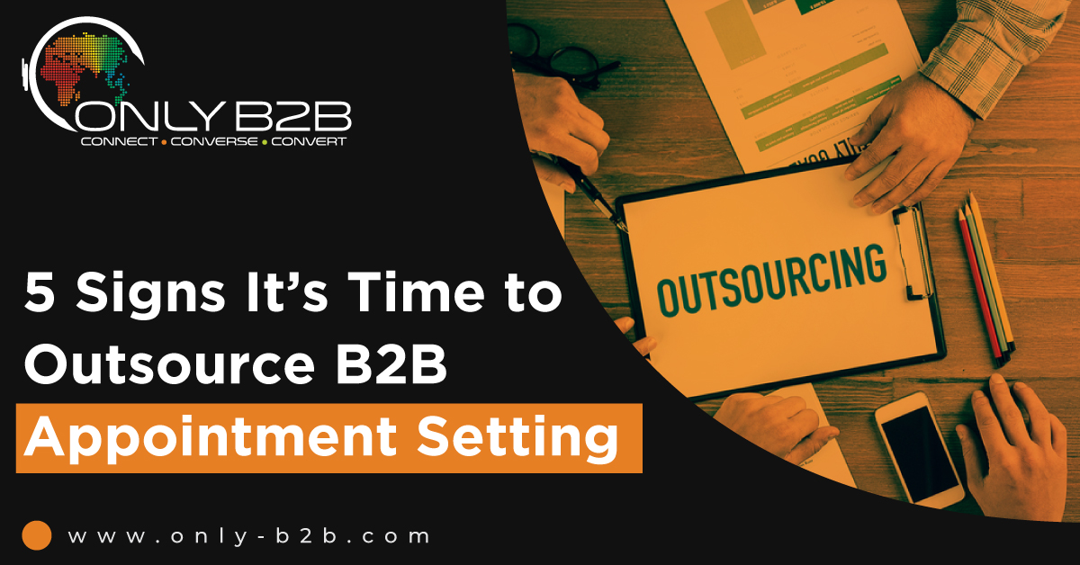 5 Signs It’s Time to Outsource B2B Appointment Setting