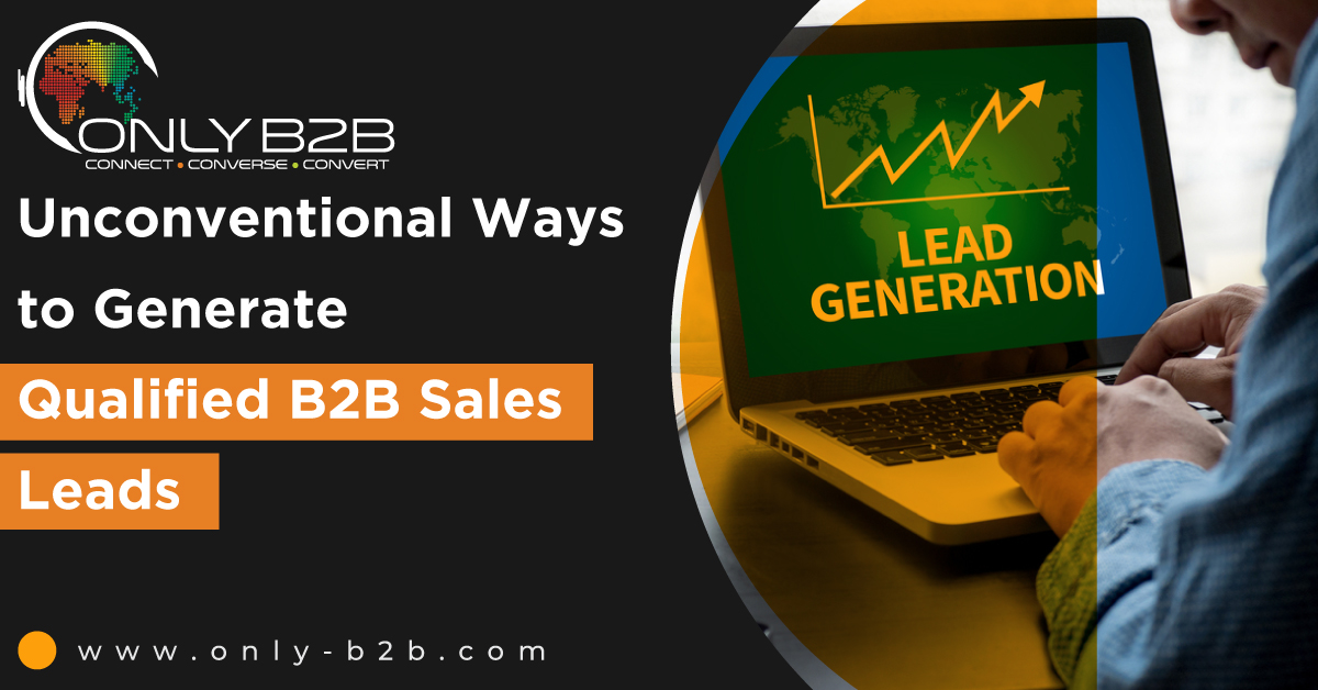 How to Generate Leads for B2B Sales: Unconventional Strategies - Only-B2B