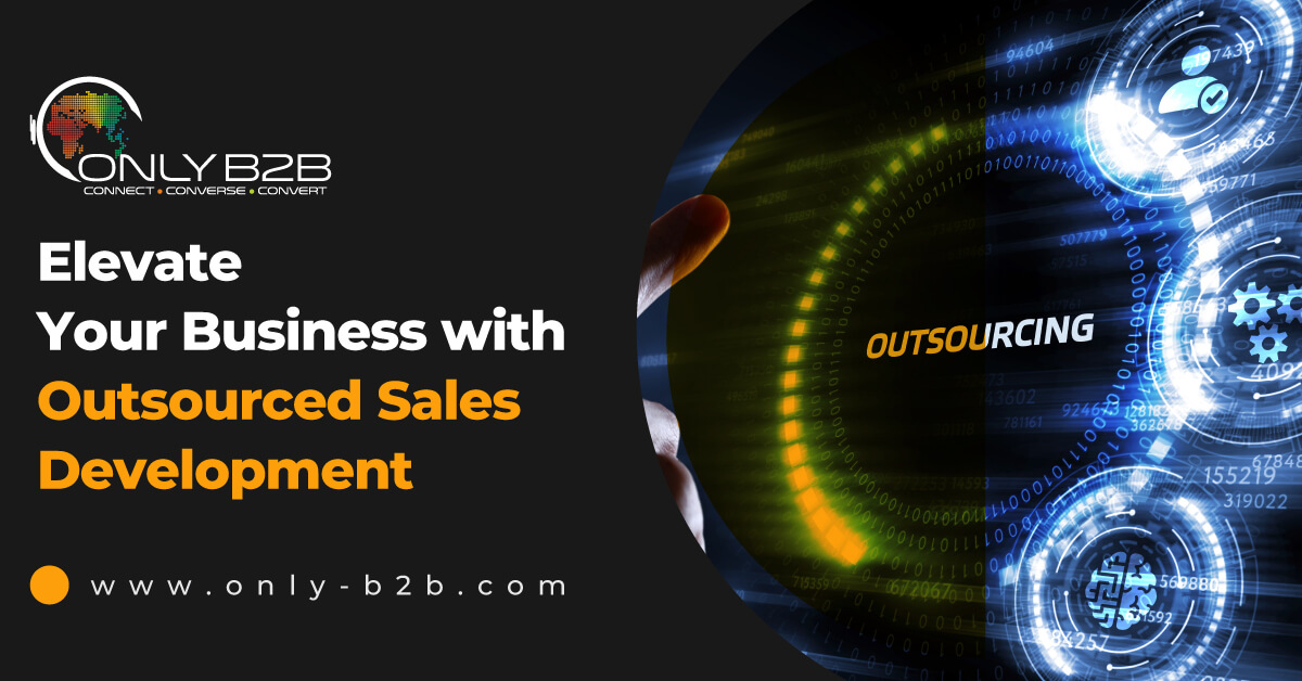 Elevate Your Business with Outsourced Sales Development - Only-B2B