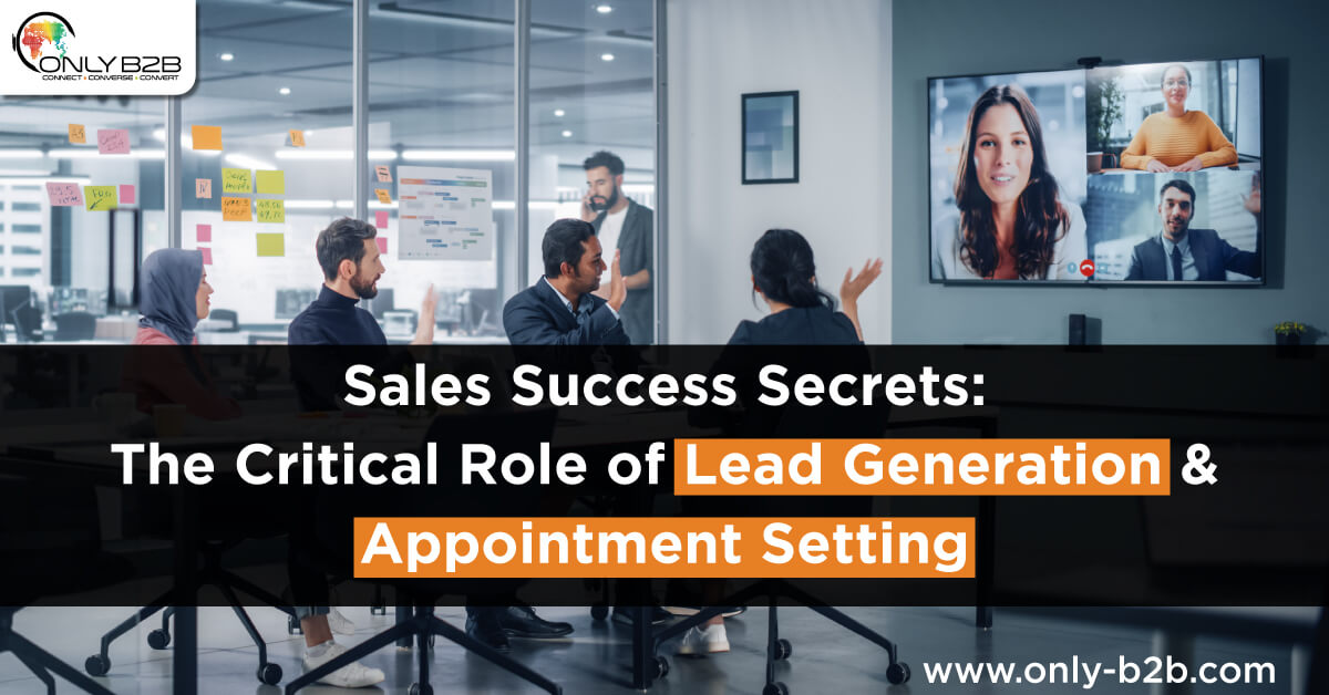 Sales Success Secrets: The Critical Role of Lead Generation and Appointment Setting