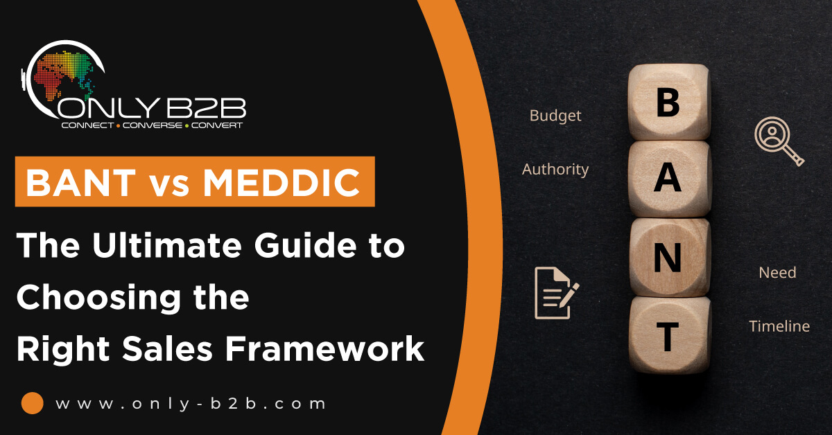 BANT vs MEDDIC: The Ultimate Guide to Choosing the Right Sales Framework - Only-B2B