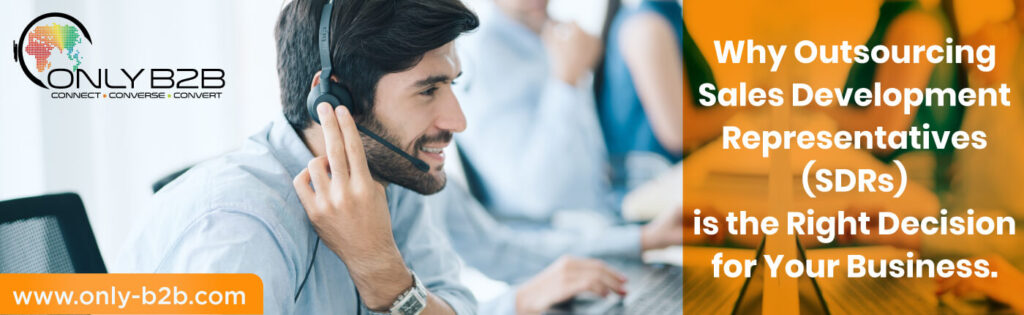 Reasons Why Outsourcing SDRs Is Right Decision For Your Business