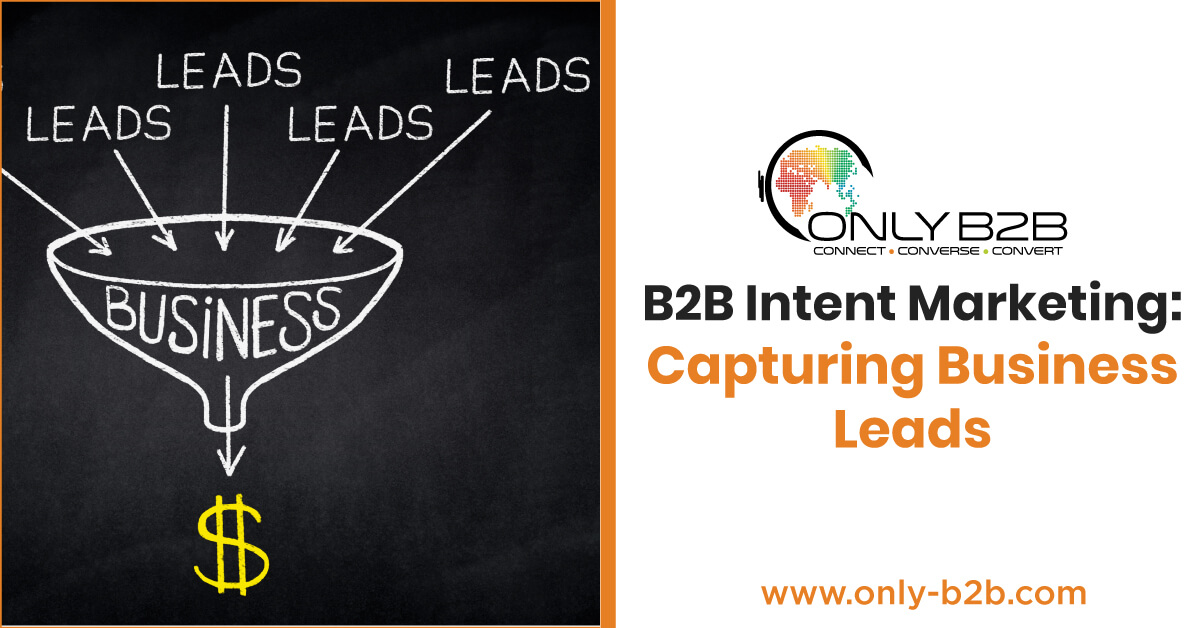 B2B Intent Marketing: Capturing Business Leads - Only-B2B