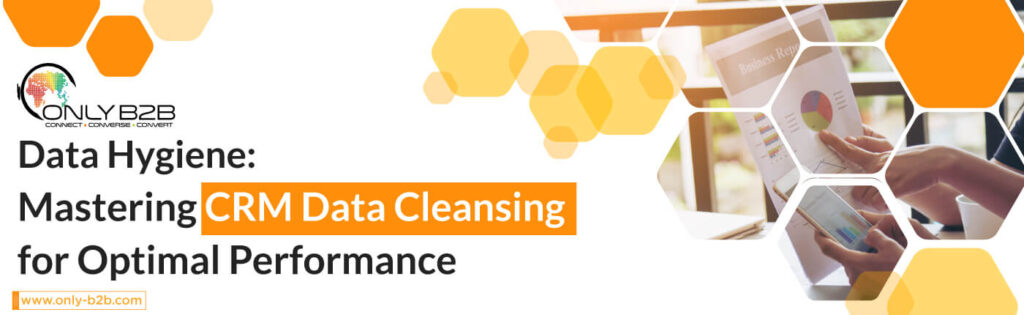 Data Hygiene: Mastering CRM Data Cleansing for Optimal Performance ...