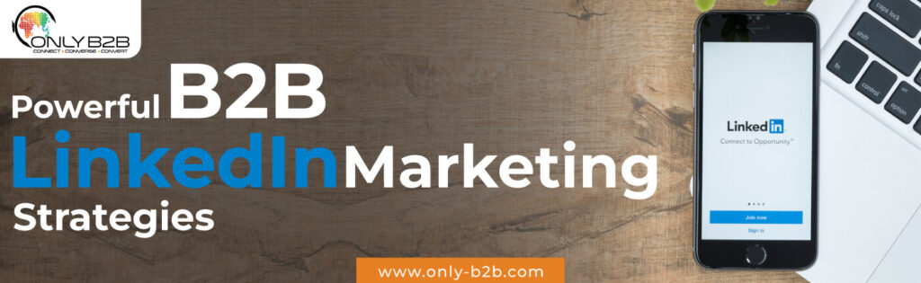 Powerful B2B LinkedIn Marketing Strategies - Only-B2B
