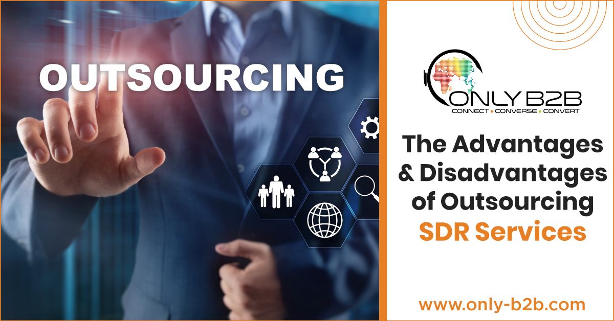 The Advantages and Disadvantages of Outsourcing SDR Services - Only-B2B