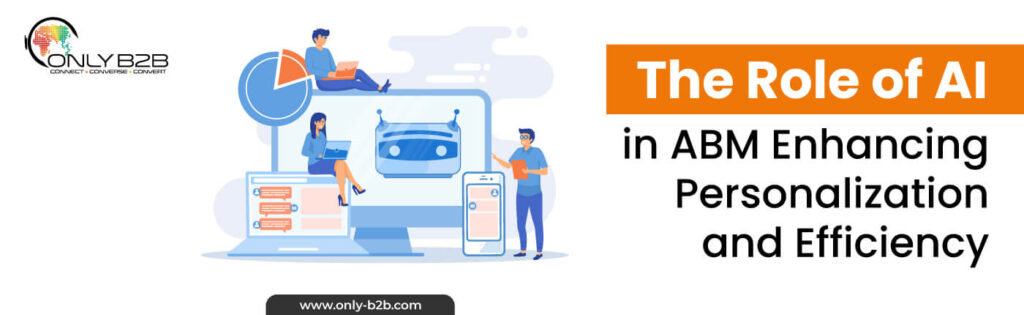 The Role of AI in ABM: Enhancing Personalization and Efficiency - Only-B2B