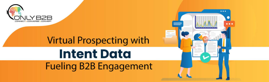 Virtual Prospecting with Intent Data: Fueling B2B Engagement - Only-B2B