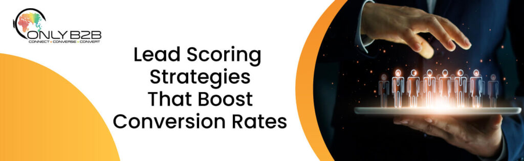Lead Scoring Strategies That Boost Conversion Rates
