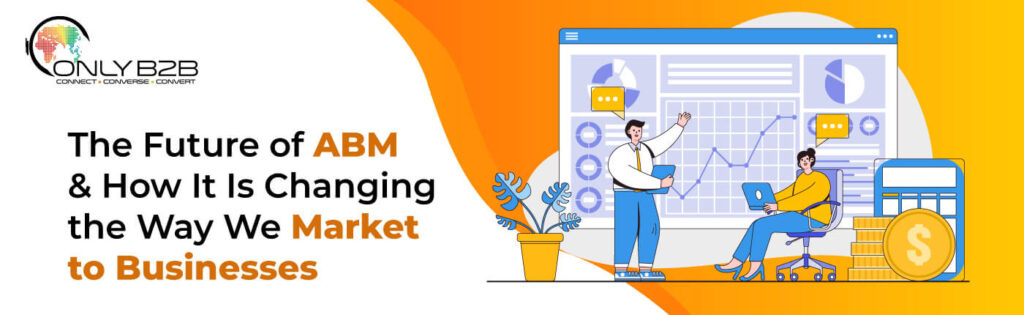 The Future of ABM: Redefining B2B Marketing - Only-B2B