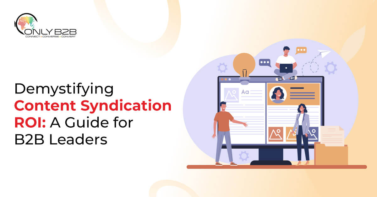 Demystifying Content Syndication ROI: A Guide for B2B Leaders - Only-B2B