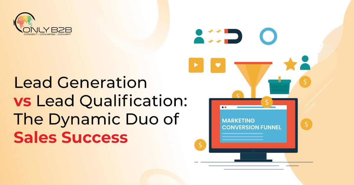 Lead Generation vs Qualification: Boost Sales Now - Only-B2B
